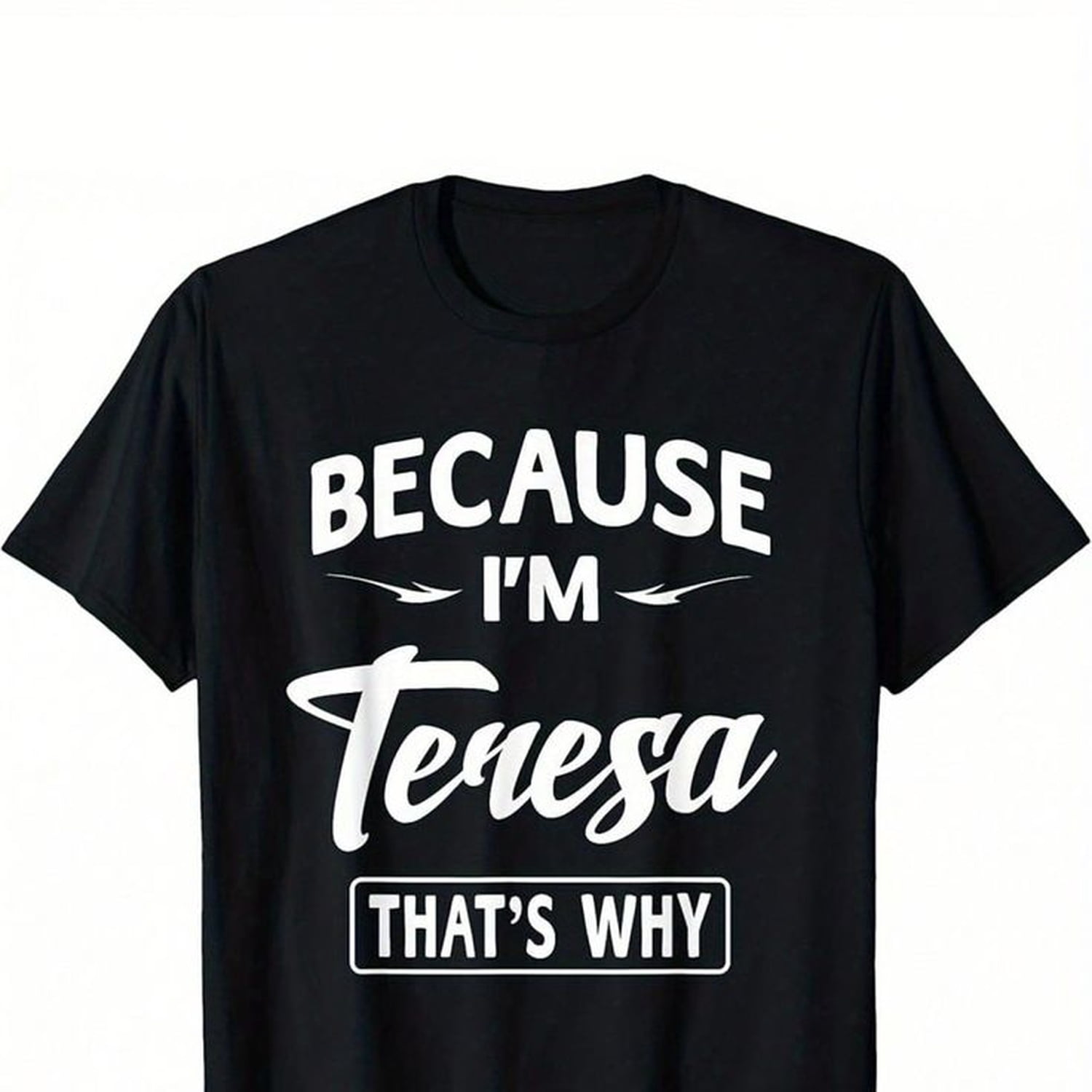 BeC1Ause I M Teresa Funny Novelty Gif Name T-S1Hirt M1en T-S1Hirt- 180g ...