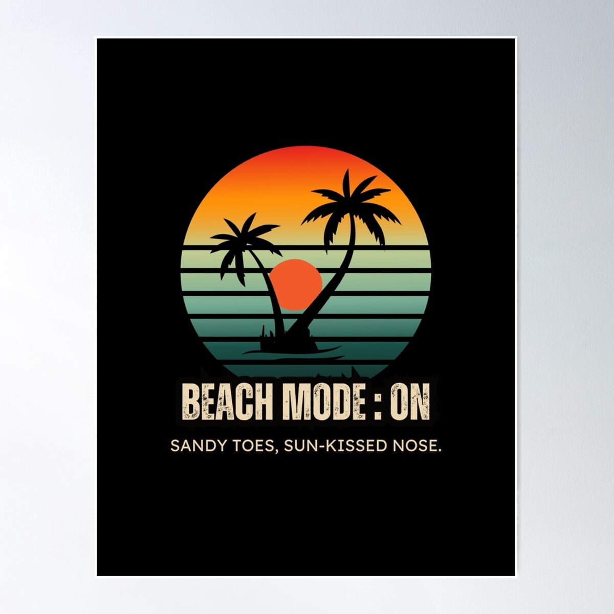 Beach Mode: On (Sandy Toes, Sun-Kissed Nose.) Poster Wall Art, Modern ...