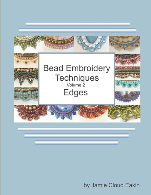 Bead Embroidery Techniques: Bead Embroidery Techniques Volume 2 - Edges ...
