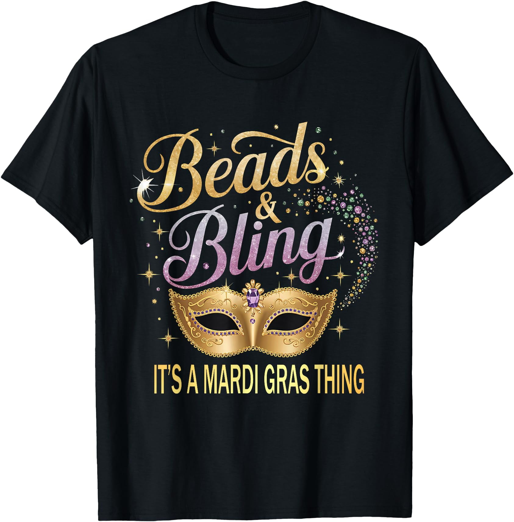 Beads & Bling It's A Mardi Gras Thing T-Shirt Mardi Gras Mask T-Shirt ...