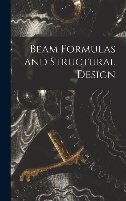 Beam Formulas and Structural Design (Hardcover) - Walmart.com