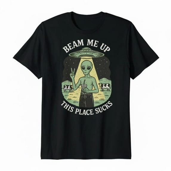 Beam Me Up This Place Sucks Alien Graphic Shirt Retro Sci Fi UFO Quote ...