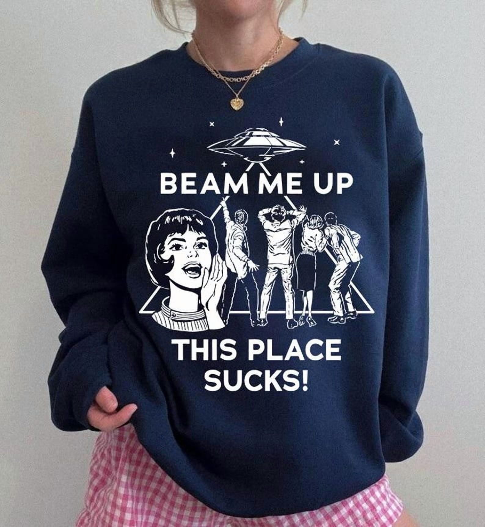 Beam Me Up This Place Sucks Sweatshirt, Sci-fi Alien Sweatshirt - Sizes ...
