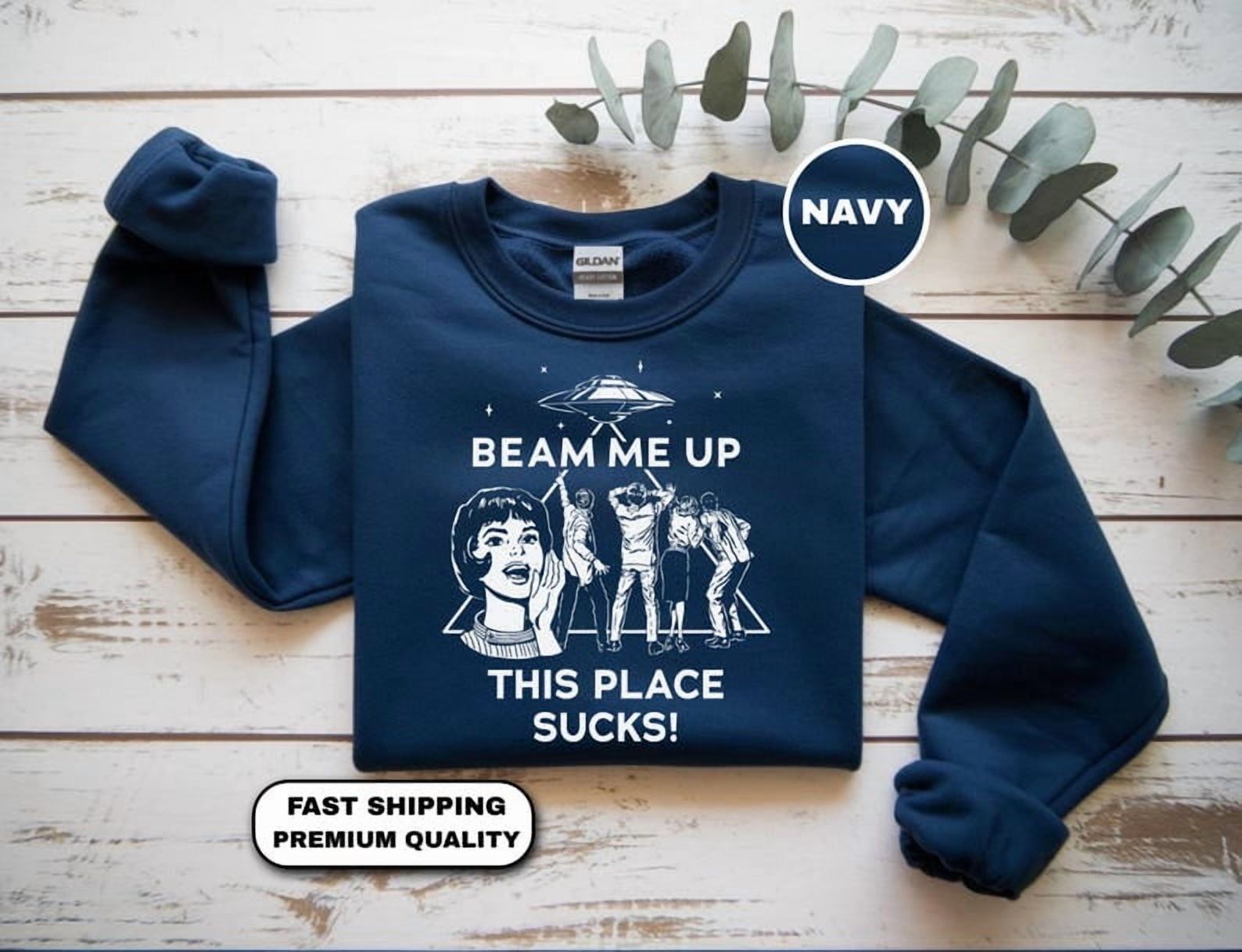 Beam Me Up This Place Sucks Sweatshirt, UFO Abduction Hoodie, Robin ...