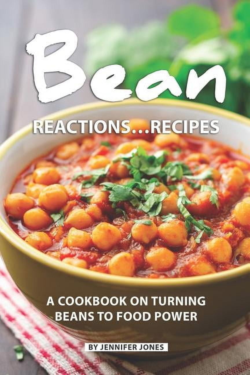 Bean Reactions...Recipes: A Cookbook on Turning Beans to Food Power ...