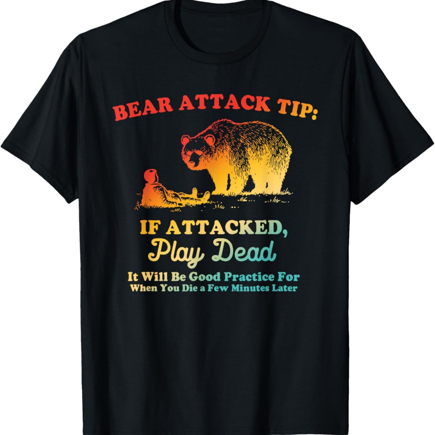 Bear Attack Tip If Attacked Play Dead Funny Design T-shtir - Walmart.com