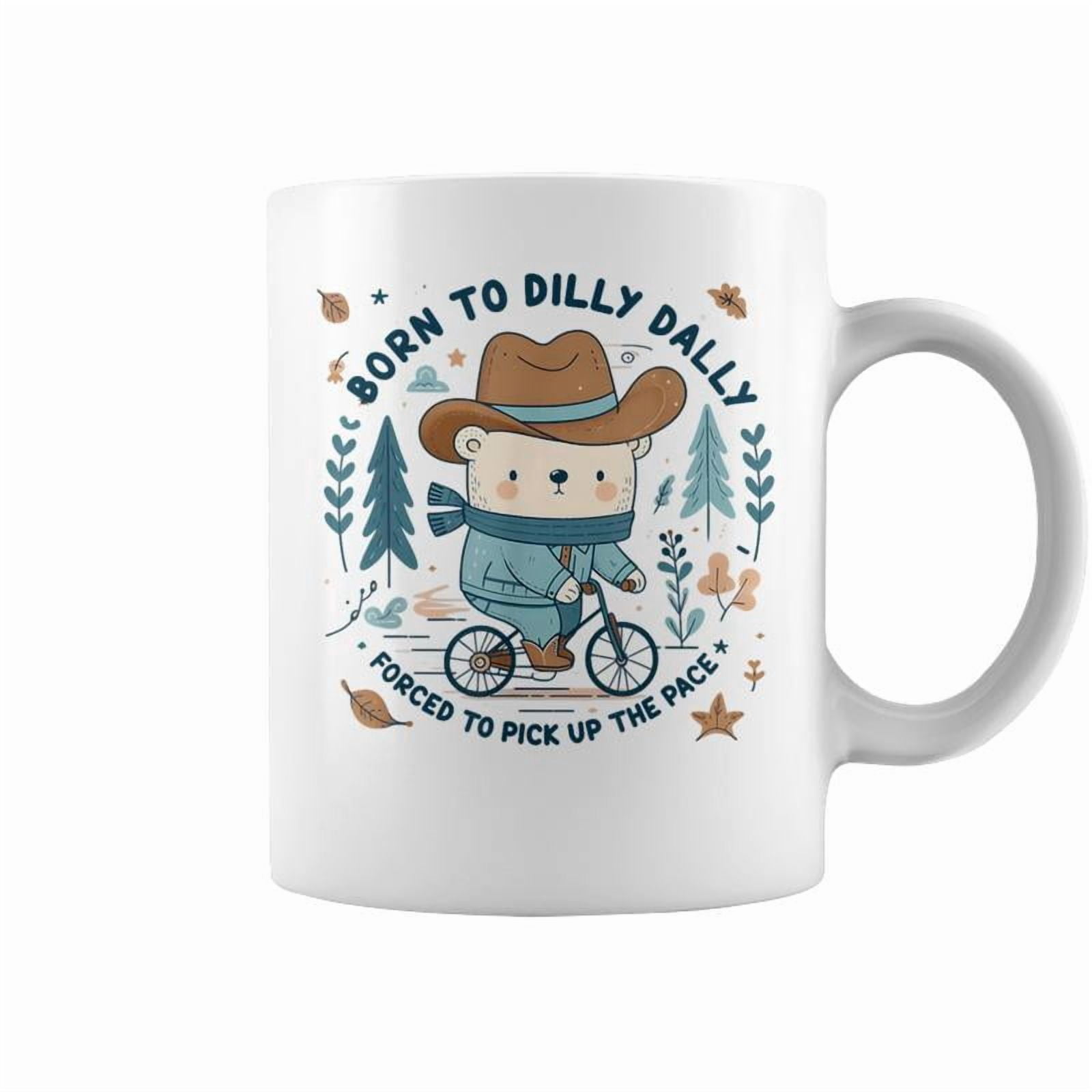 Bear Born To Dilly Dally Forced To Pick Up The Pace Costume Coffee Mugs ...