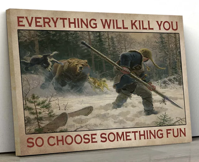 Bear Hunting Hunter Everything Will Kill You So Choose Something Fun ...