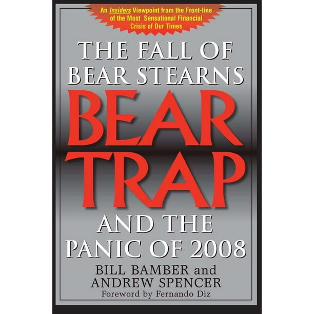 Bear Trap, The Fall of Bear Stearns and the Panic of 2008 : 2nd. Edition (Edition 2) (Paperback ...