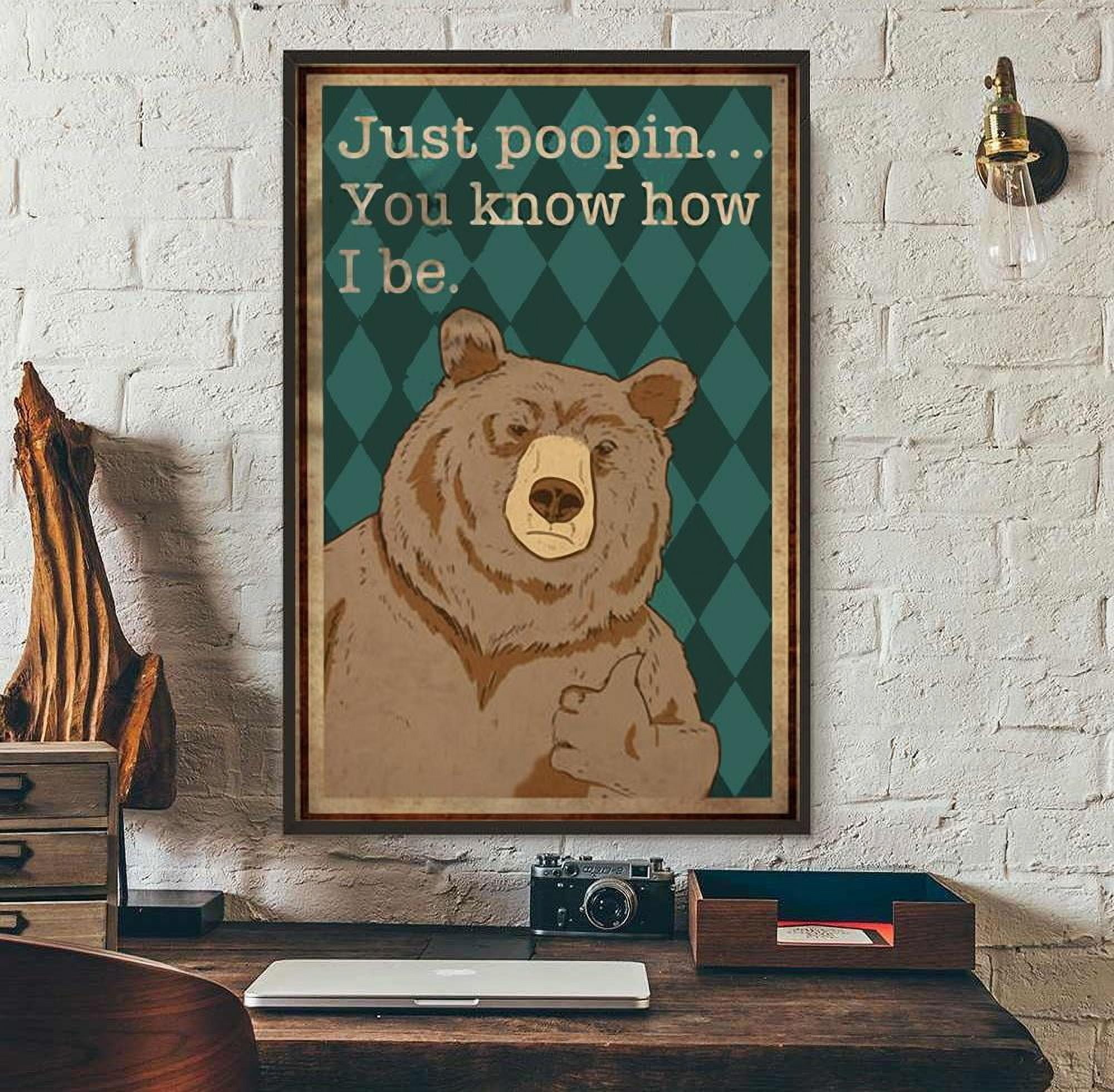 Bear just poopin you know how I be poster 24 x 36 Inch Poster - Walmart.com