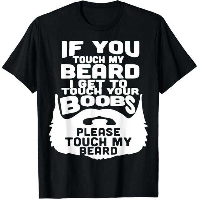 Beard Tshirt If You Touch My Beard I Get To Touch Your Boobs