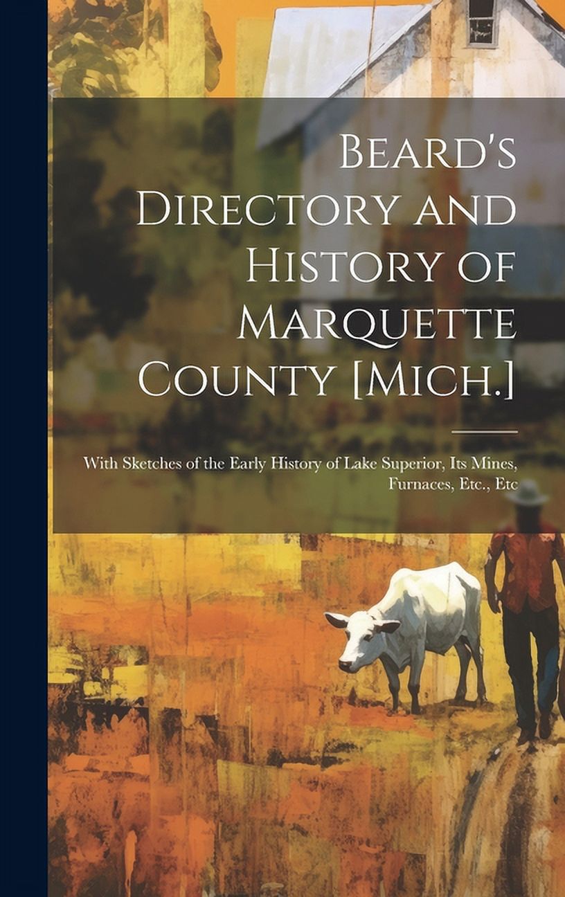 Beard's Directory and History of Marquette County [Mich.]: With ...