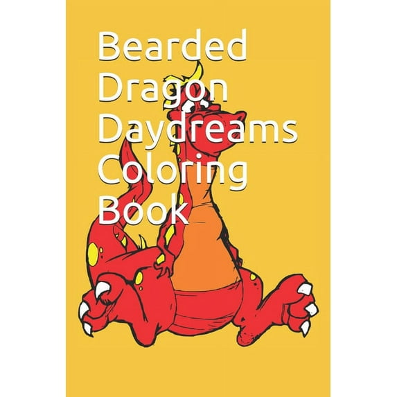 Bearded Dragon Daydreams Coloring Book: Want A Pet Bearded Dragon: Fun ...