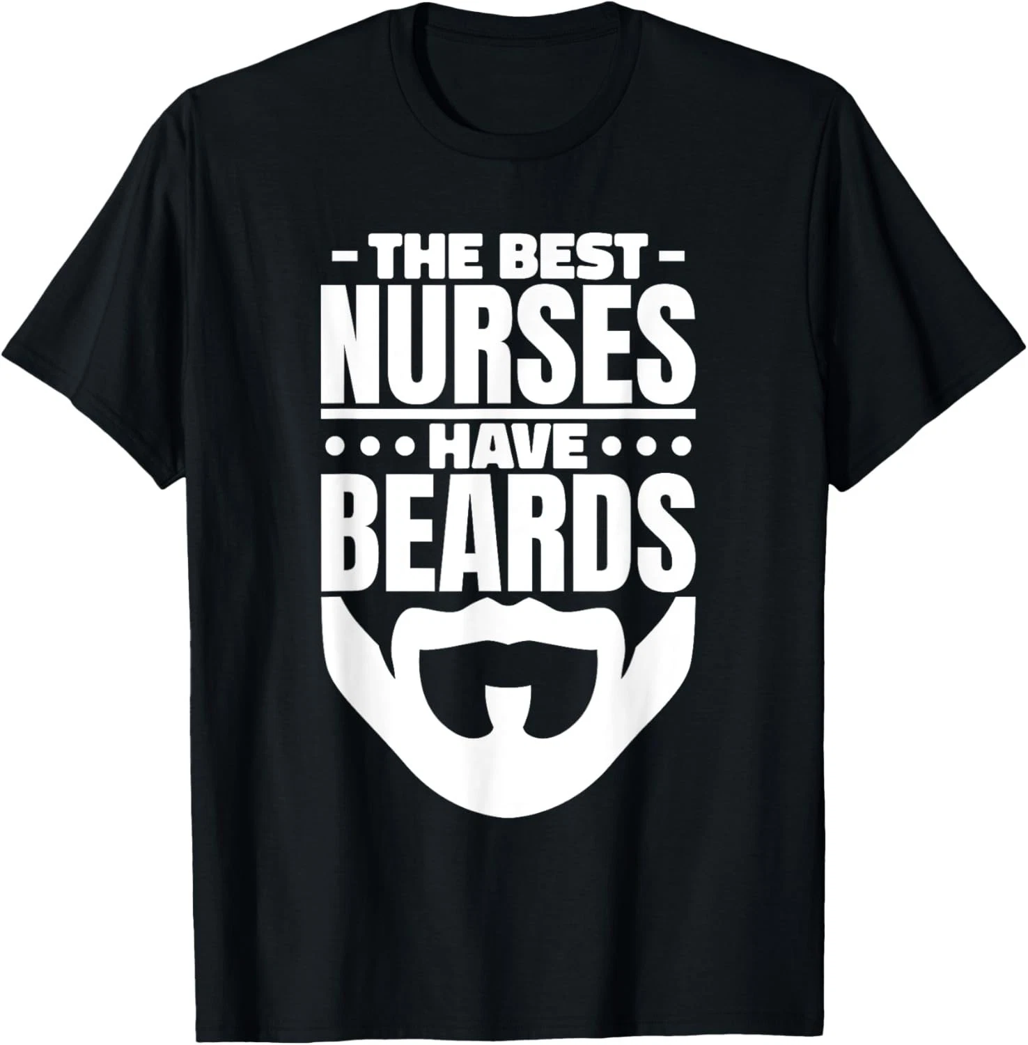 Bearded Nurses Are The Best Nursing Student Humor Appreciation Unisex T ...