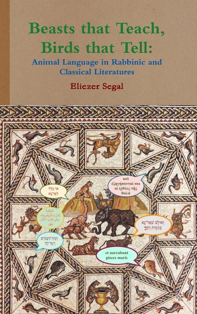 Beasts that Teach, Birds that Tell: Animal Language in Rabbinic and ...