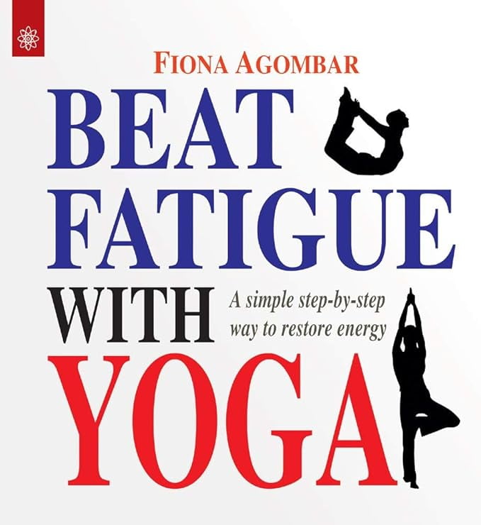 Beat Fatigue with Yoga: A simple step-by-step way to restore energy ...