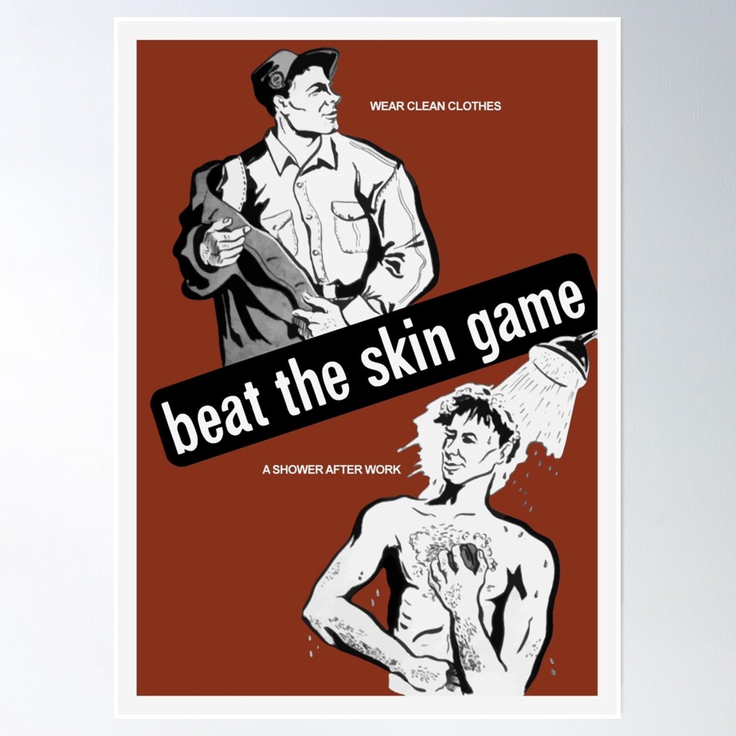 Beat The Skin Game, Wear Clean Clothes, A Shower After Work Poster Wall ...
