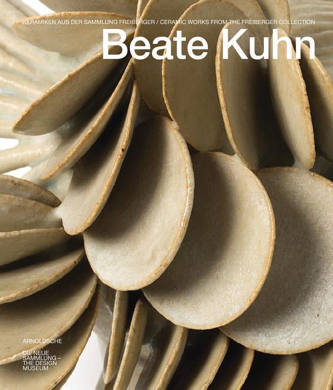Beate Kuhn : Ceramic Works from the Freiberger Collection (Hardcover ...