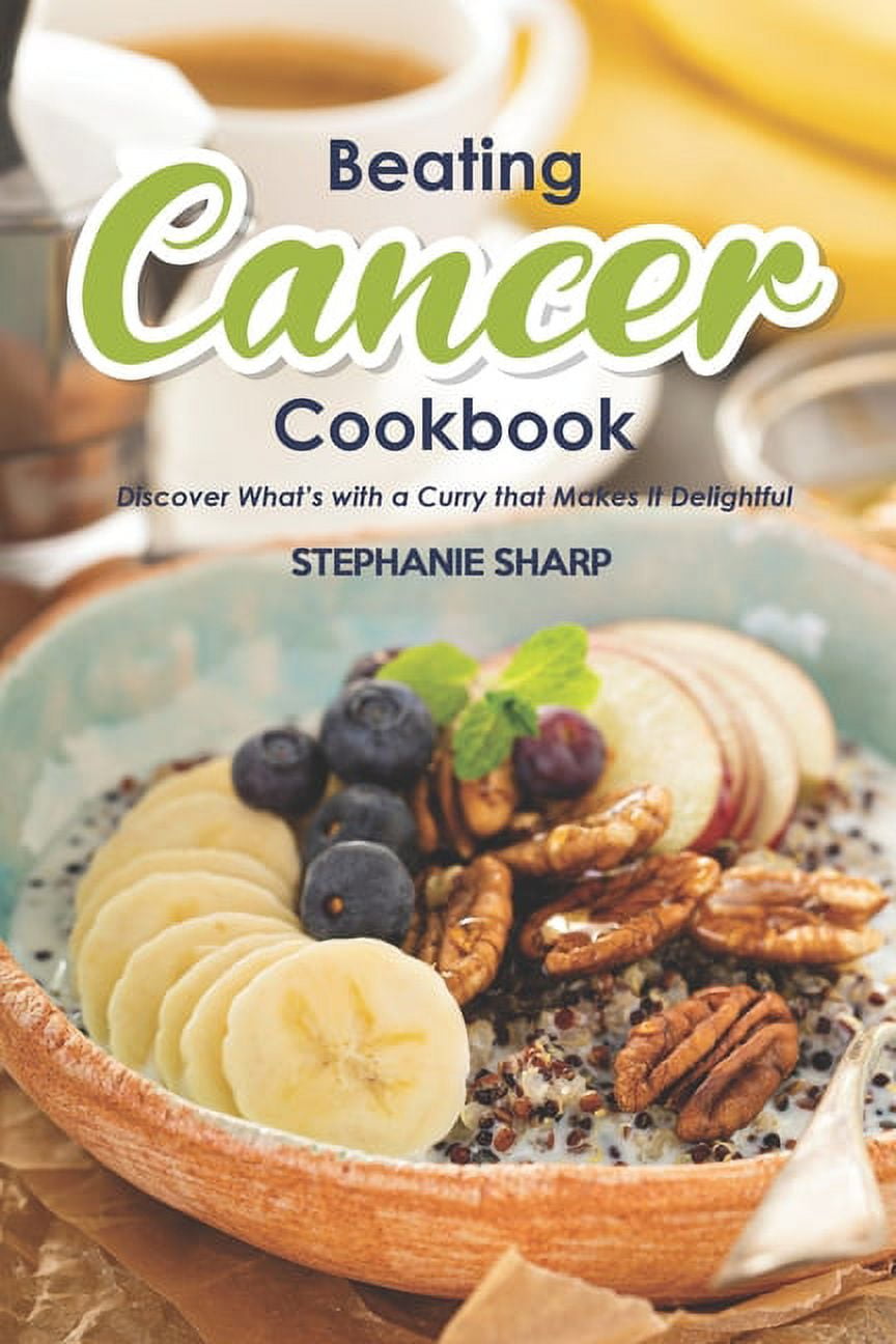 Beating Cancer Cookbook: The Delicious & Healthy Recipes to Prevent ...