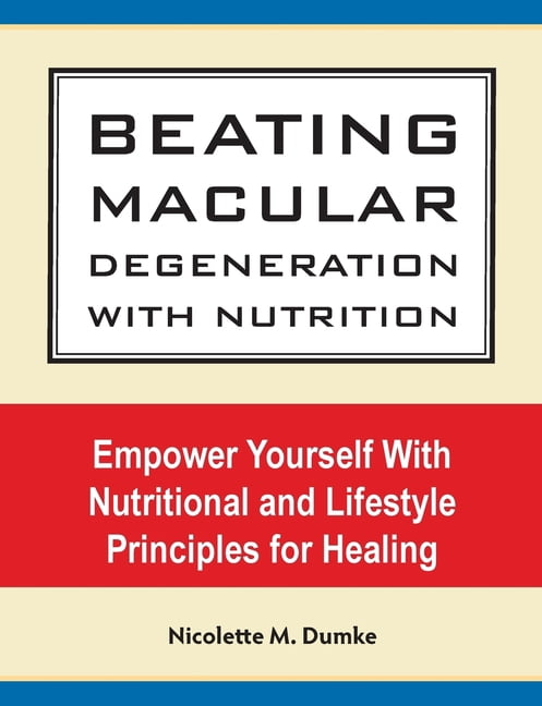 Beating Macular Degeneration With Nutrition: Empower Yourself With ...