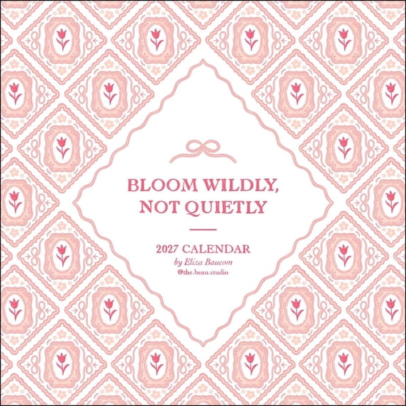 Beau Studio 2027 Wall Calendar: Bloom Wildly, Not Quietly, (Paperback ...