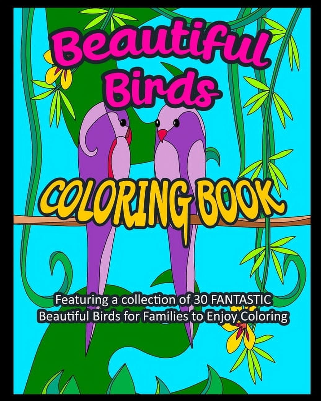 Beautiful Birds Coloring Book: Featuring a Collection of 30 FANTASTIC ...