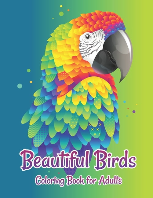 Beautiful Birds Coloring Book for Adults: Grown-Ups antistress and to ...