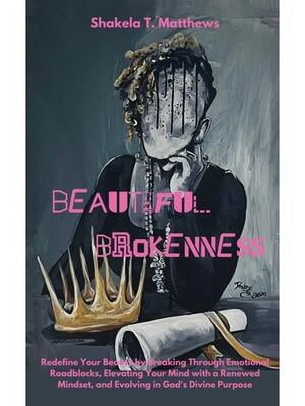 Beautiful Brokenness: Redefine Your Beauty by Breaking Through ...