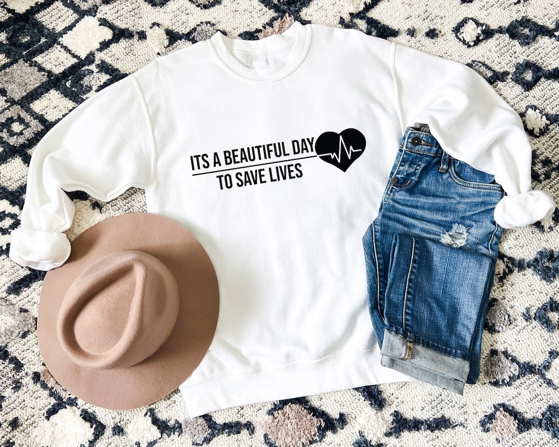 Its a Beautiful Day To Save Lives Sweatshirt, Cardiac Doctor Sweat ...
