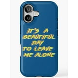 Beautiful Day To Leave Me Alone Phone Case for iPhone 11 12 13 14 15 16 ...