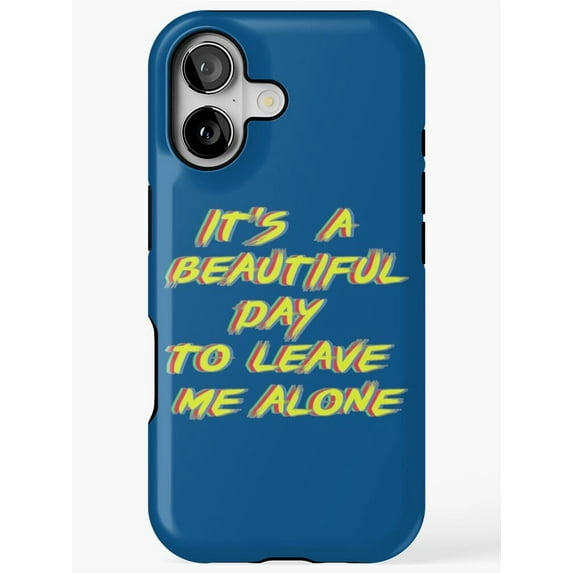 Beautiful Day To Leave Me Alone Phone Case for iPhone 11 12 13 14 15 16 ...