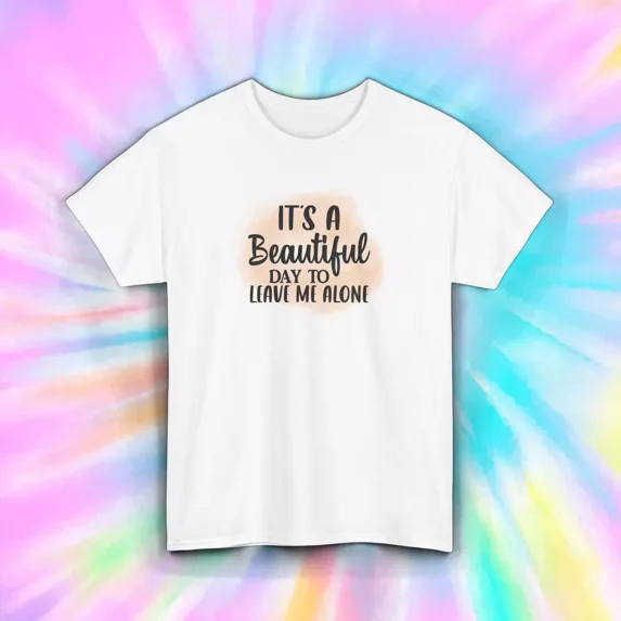 Beautiful Day to Leave Me Alone Funny IntrOverert Graphic Shirt ...