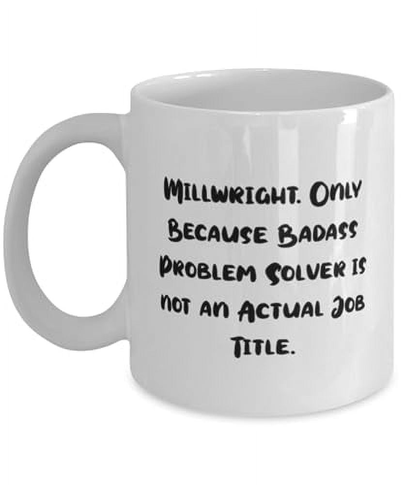 Beautiful Millwright Gifts, Millwright. Only Because Badass Problem ...