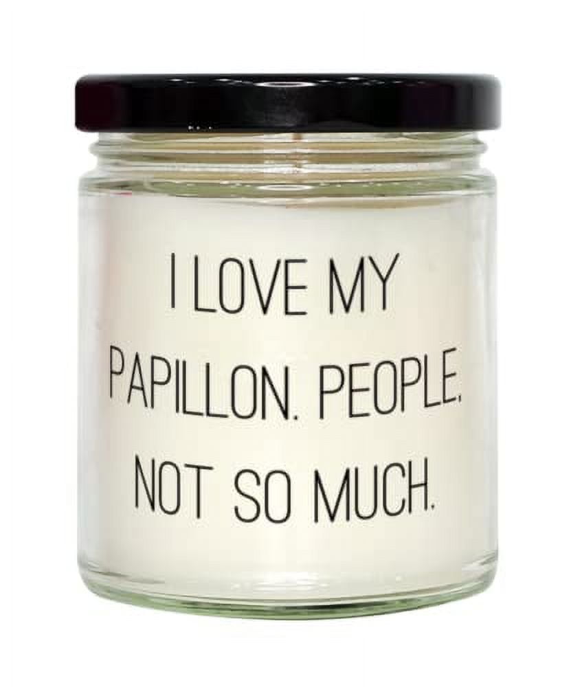 Beautiful Papillon Dog Candle, I Love My Papillon. People, Not So Much, Gifts For Pet Lovers ...