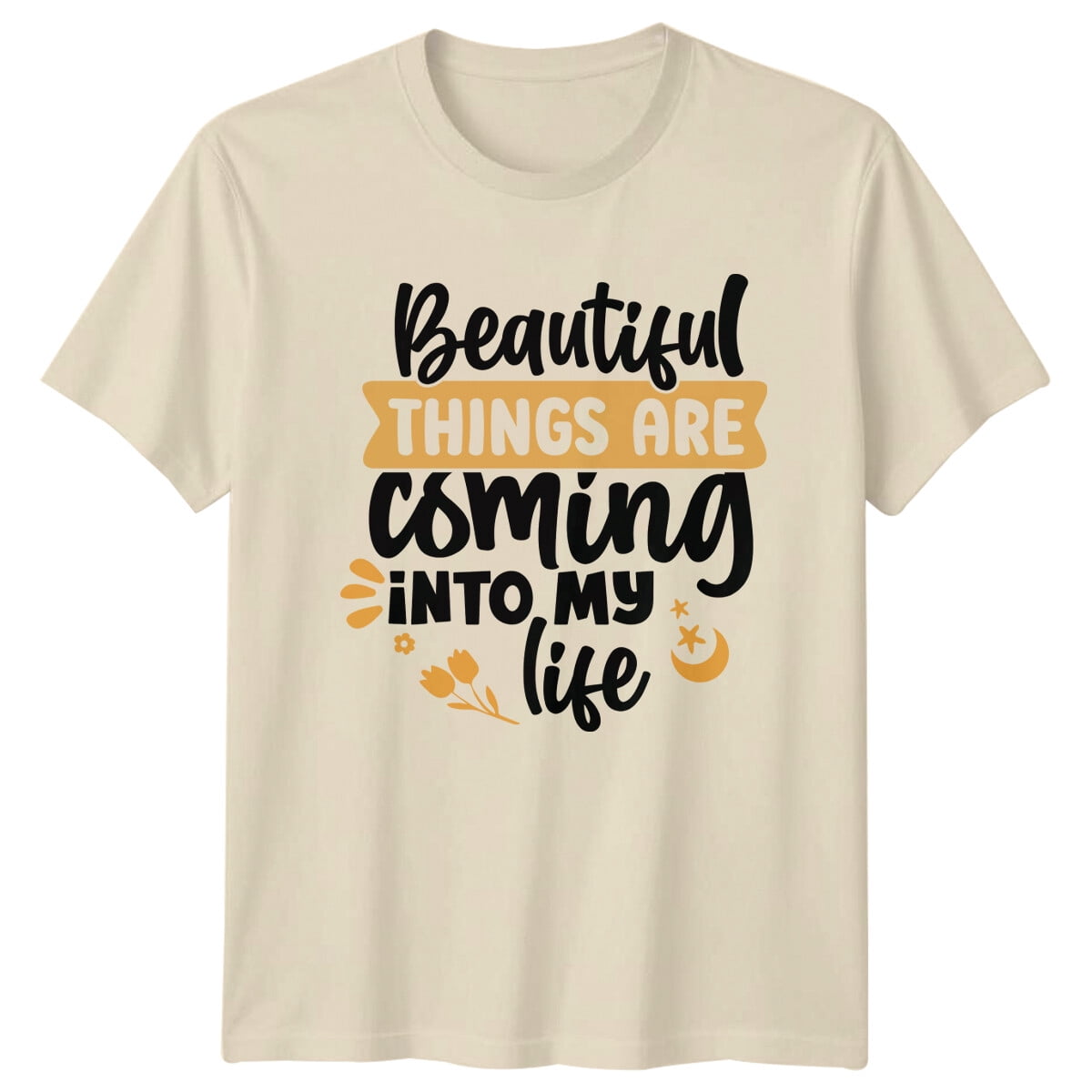 Beautiful Things Are Coming Into My Life Quote Graphic T-Shirt ...