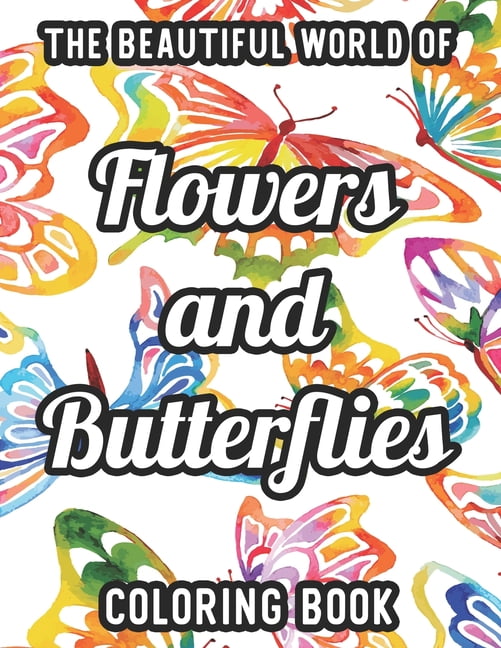 The Beautiful World Of Flowers And Butterflies Coloring Book: Easy ...