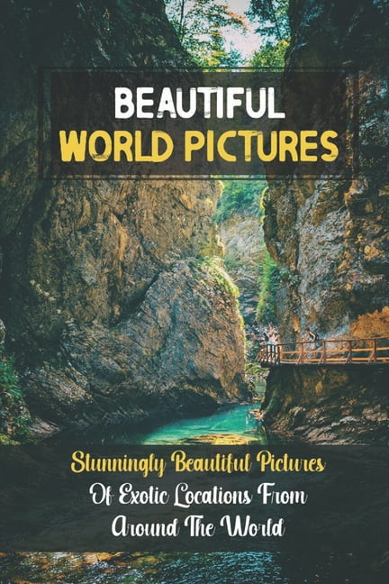 Beautiful World Pictures: Stunningly Beautiful Pictures Of Exotic ...