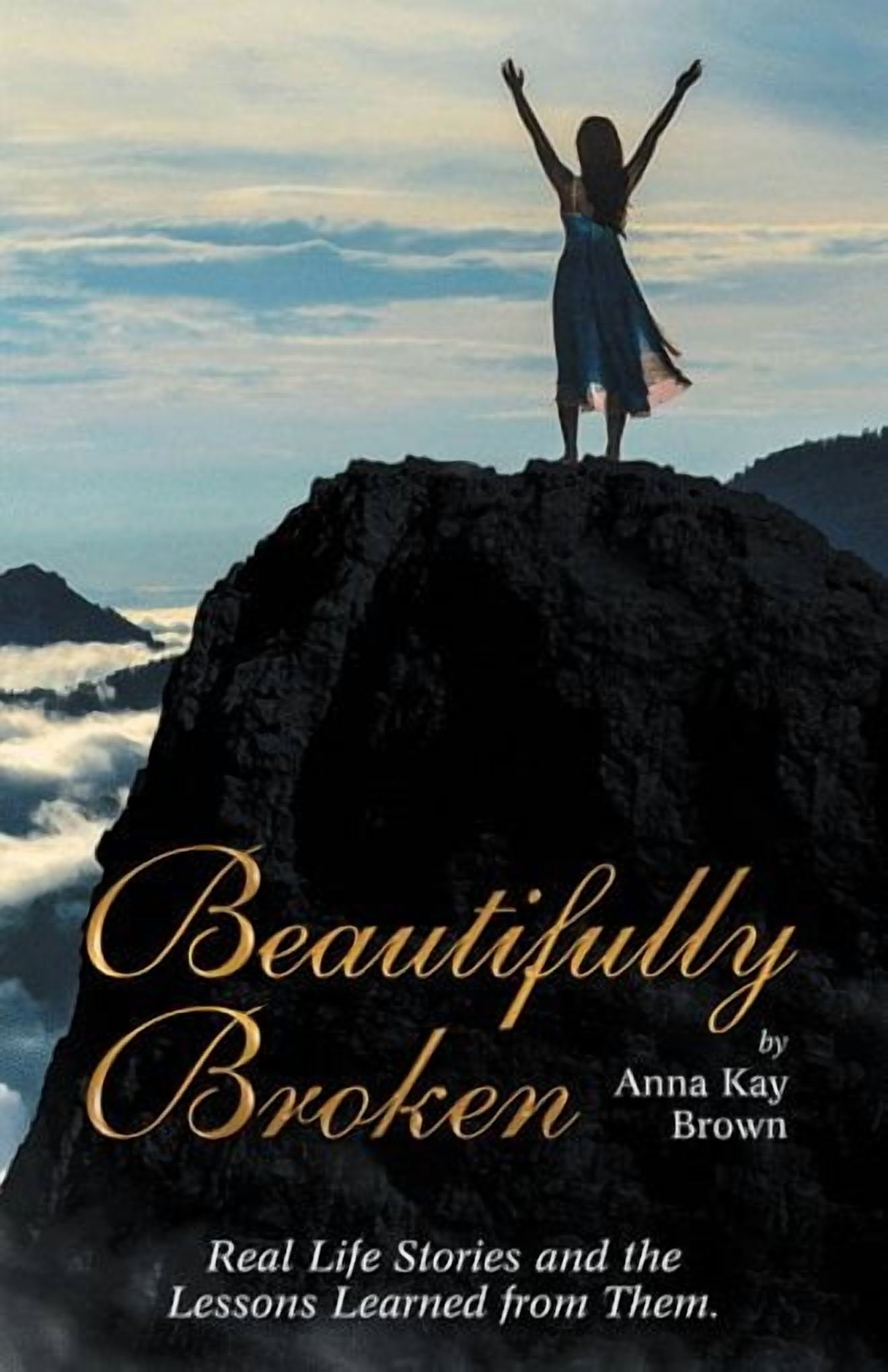 Beautifully Broken: Real Life Stories and the Lessons Learned from Them ...