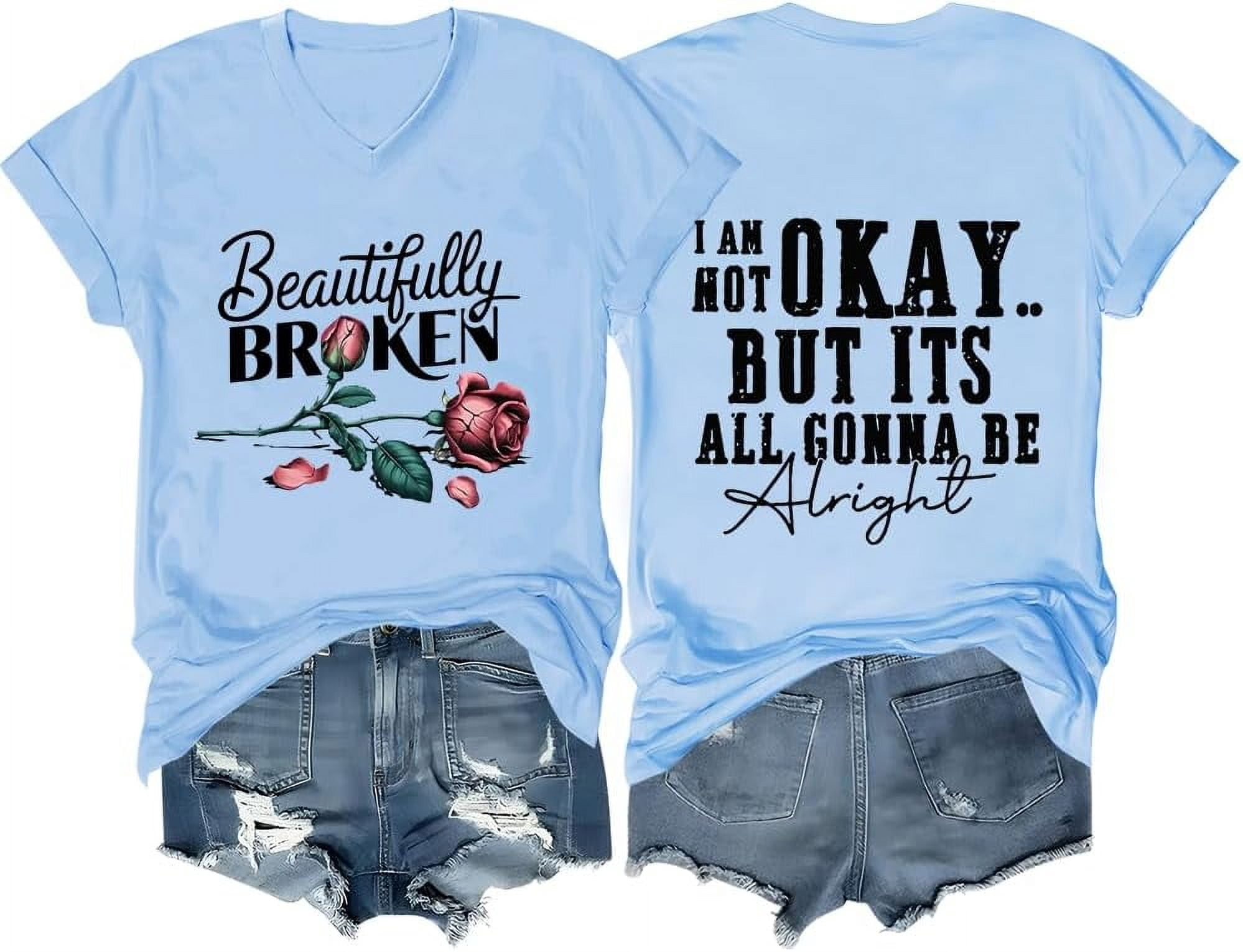 Beautifully Broken Shirt, I Am Not Okay But It's All Gonna to Be ...