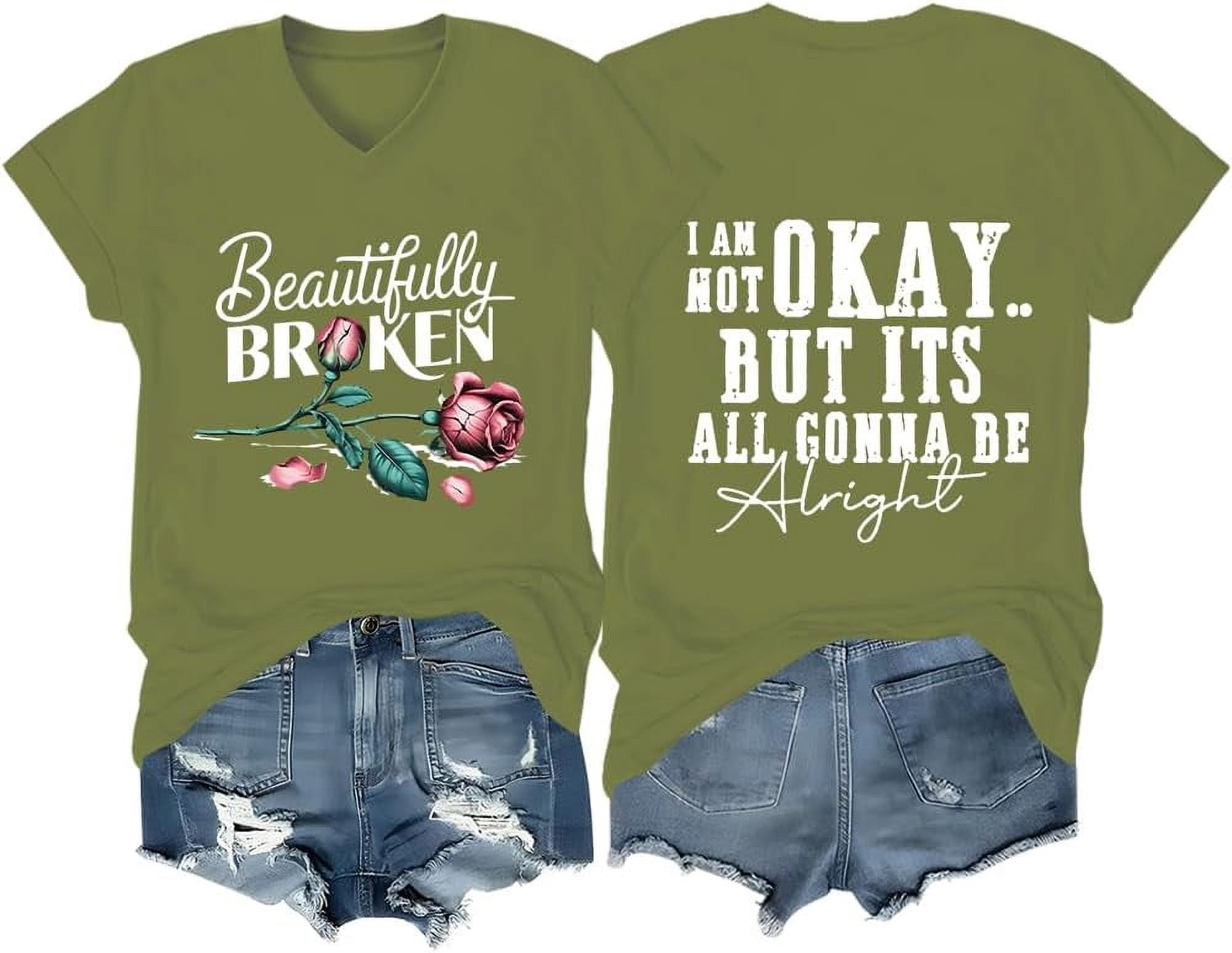 Beautifully Broken Shirt, I Am Not Okay But It's All Gonna to Be ...