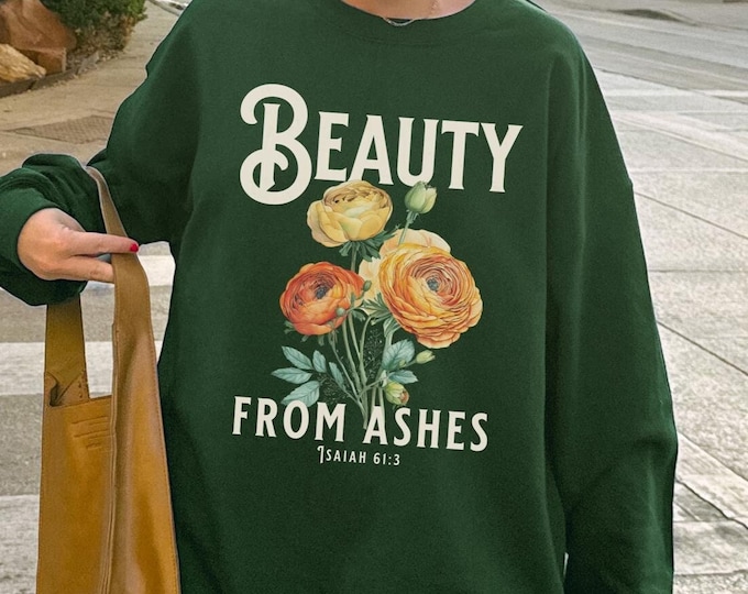 Beauty From Ashes Christian Crewneck Spiritual Sweatshirt Faith Based ...
