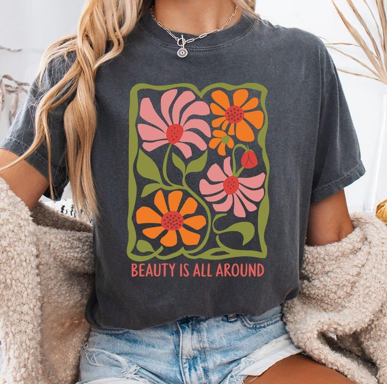 Beauty Is All Around T-Shirt Retro Flower Groovy Floral Positive Gift ...