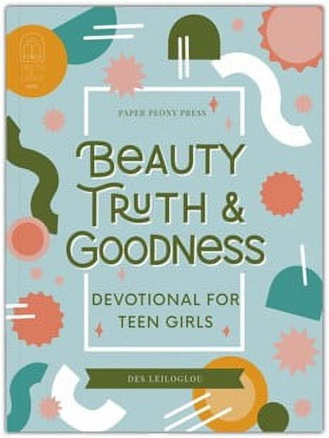 Beauty, Truth And Goodness: A Daily Devotional For Teenage And Preteen ...
