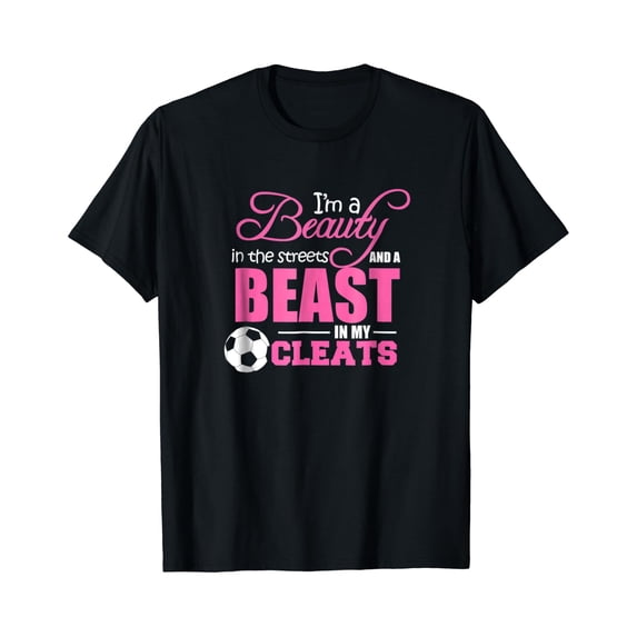 Beauty in the streets Beast in my Cleats Soccer T-Shirt Gift - Walmart.com