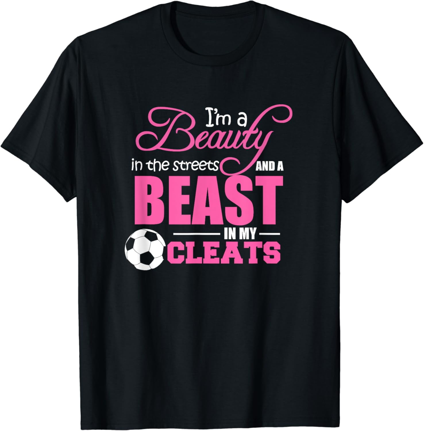 Beauty in the streets Beast in my Cleats Soccer Funny Creative Graphic ...