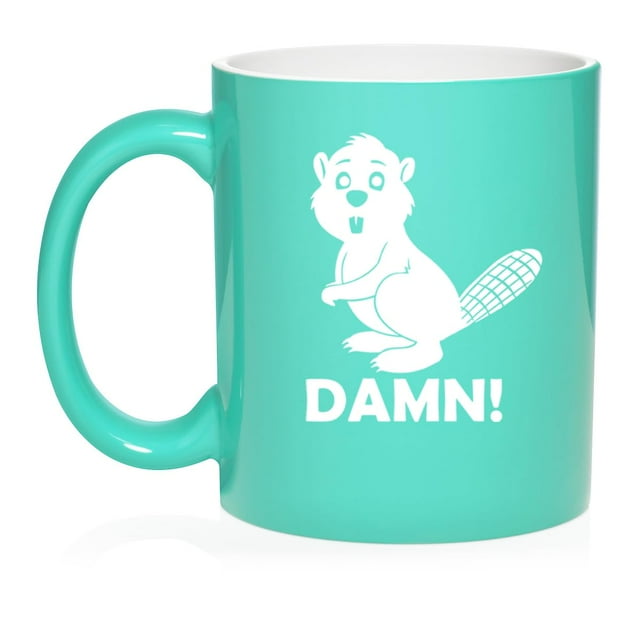 Beaver Damn Funny Ceramic Coffee Mug Tea Cup Gift for Her, Him, Friend ...