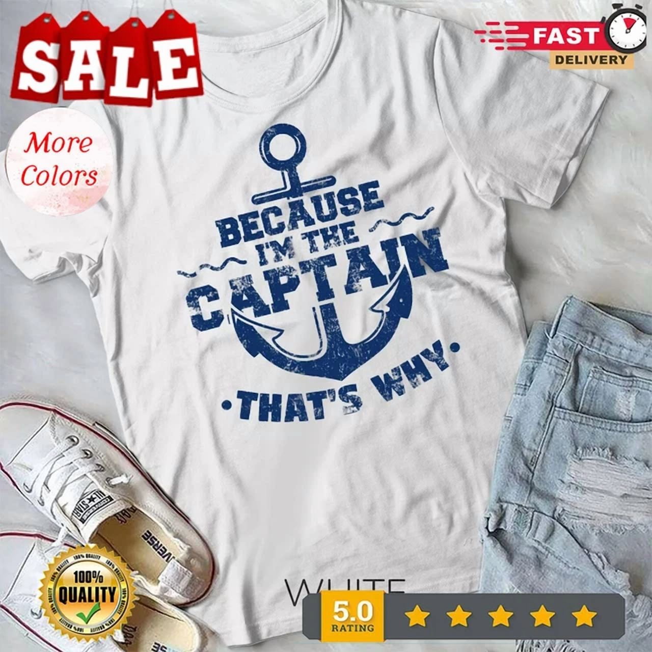 Because I'M The Captain That'S Why Sailing Boating Quotes Unisex T ...