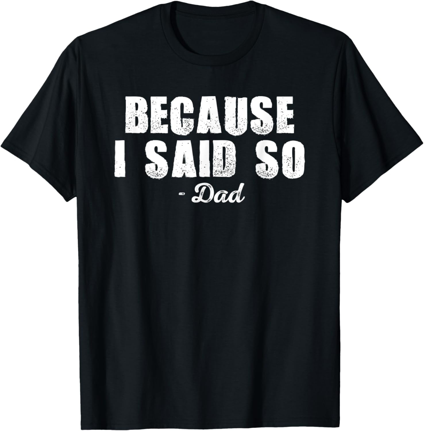 Because I Said So Dad Joke Funny Father Shirt for Adult Men T-Shirt ...