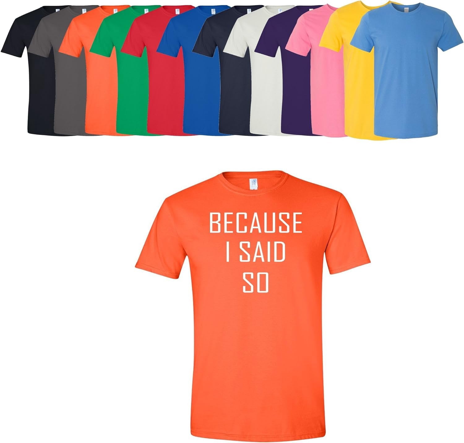 Because I Said So T-Shirt Unisex Men's Women's Soft Cotton Tee Assorted ...