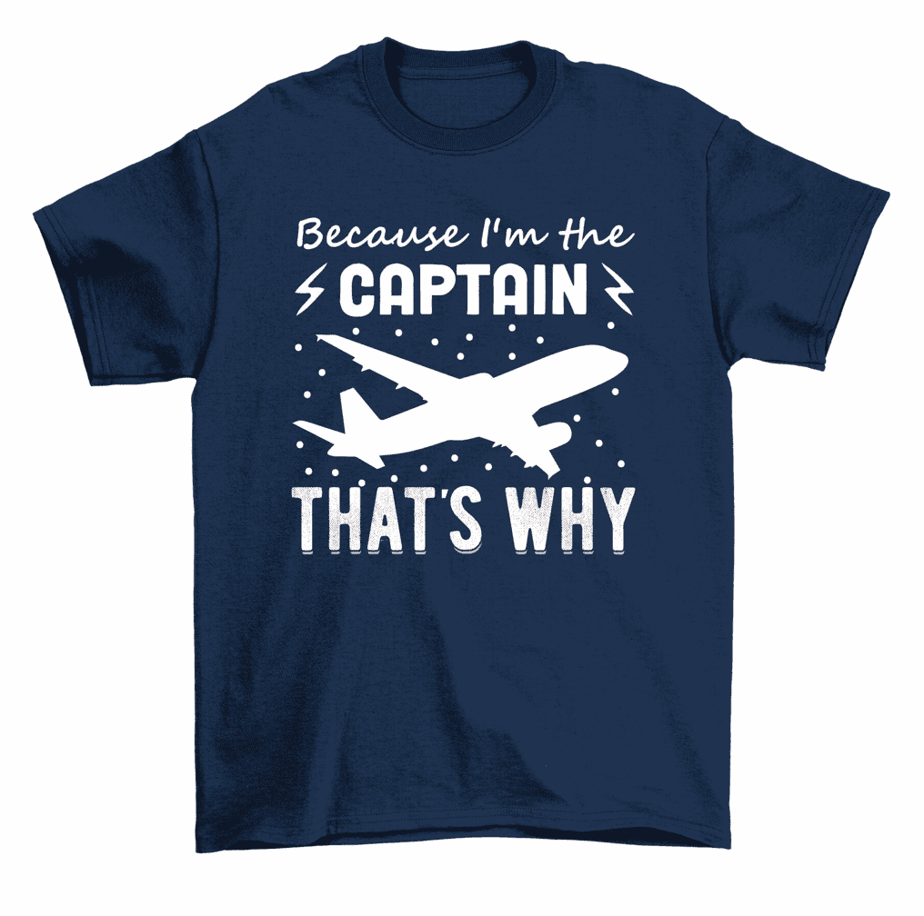 Because I'm Captain That's Why Airplane Flying Plane Pilot T-Shirt Men ...